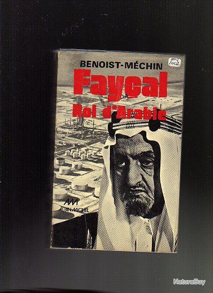 Fayçal roi d'arabie .l'homme , le souverain, sa place dans le monde ...