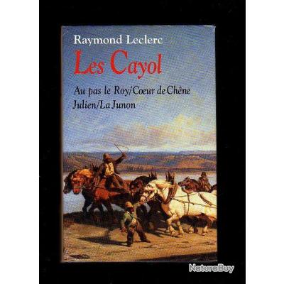 Les cayol. raymond leclerc.roman historique qui se déroule à la fin du ...