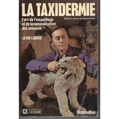 La taxidermie. l'art de l'empaillage et de la naturalisation des ...