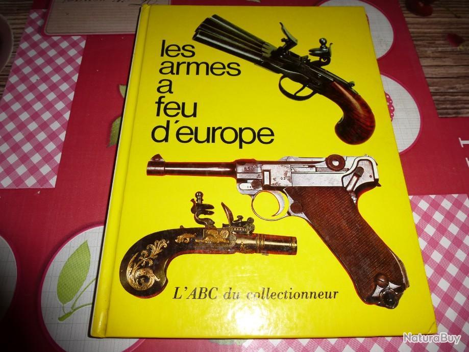 LIVRE ABC DU COLLECTIONNEUR LES ARMES A FEU D EUROPE - Livres sur les armes militaria et western ...