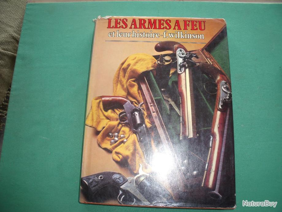 Les Armes à Feu,et leur Histoire, par F. WILKINSON - Livres sur les armes militaria et western ...