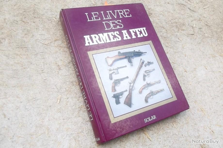 LE LIVRE DES ARMES A FEU 1ERE EDITION - S. MASINI/G. ROTASSO - Livres sur les armes militaria et ...