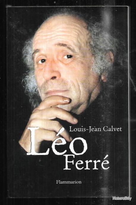 Léo ferré de louis-jean calvet, artistes , chansons , spectacle ...