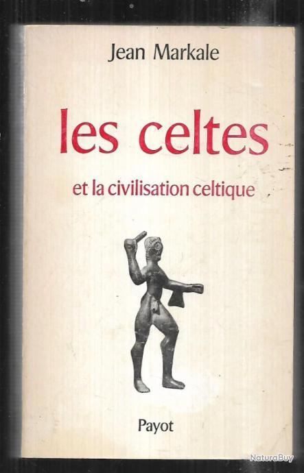 Les celtes et la civilisation celtique mythe et histoire jean markale ...