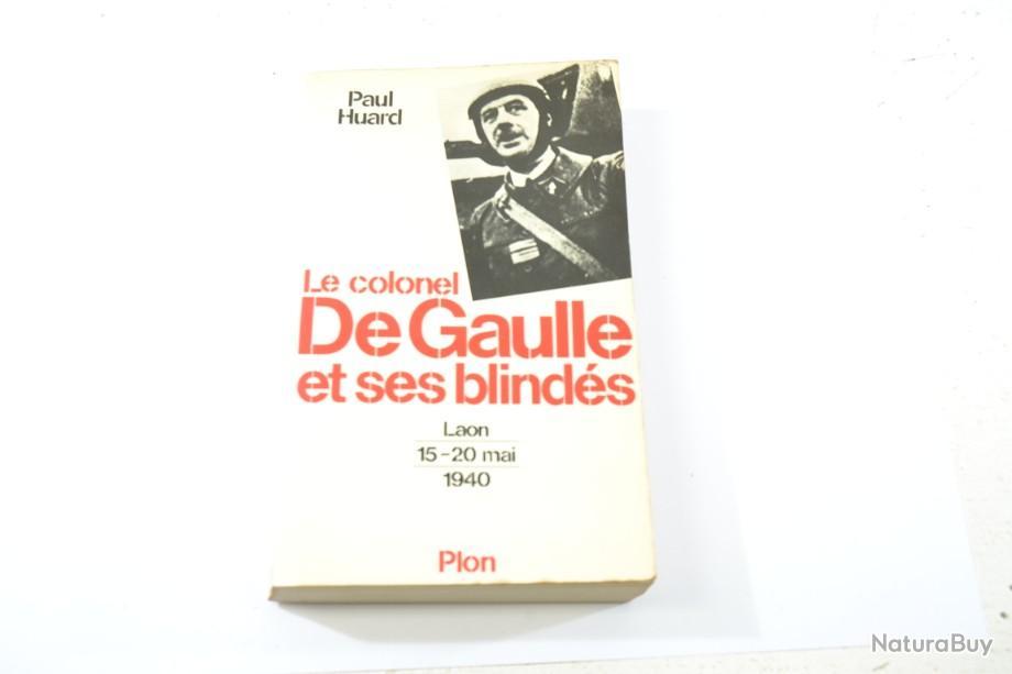 Livre Le Colonel De Gaulle et ses blindés Laon 15 - 20 mai 1940. Paul Huard, Editions Plon 1980 ...