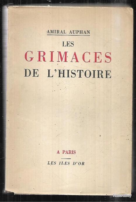 Les grimaces de l'histoire amiral auphan Suivies de l'Histoire de mes ...
