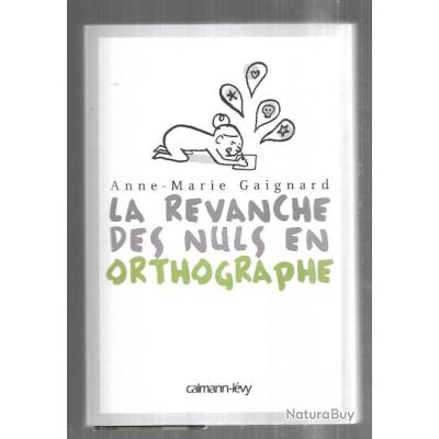 La revanche des nuls en orthographe de anne-marie gaignard - Autres ...
