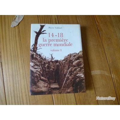 14-18 LA PREMIERE GUERRE MONDIALE VOLUME 1 DE PIERRE VALLAUD - Livres ...