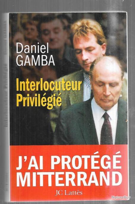 Interlocuteur privilégié j'ai protégé mitterrand de daniel gamba ...