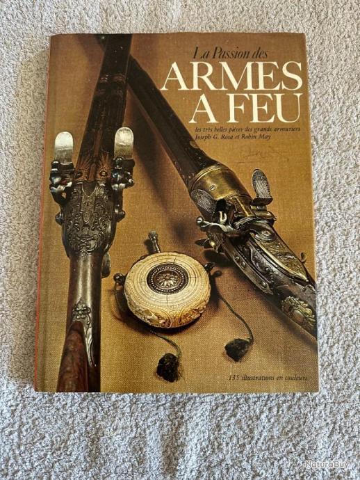 La passion des armes à feu les très belle pièces des grand armuriers 135 illustrations en ...