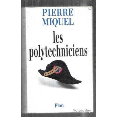 Les polytechniciens par Pierre Miquel - Livres historiques et militaria ...