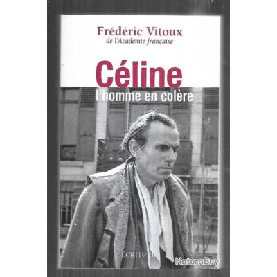 Céline l'homme en colère de frédéric vitoux - Livres historiques et ...