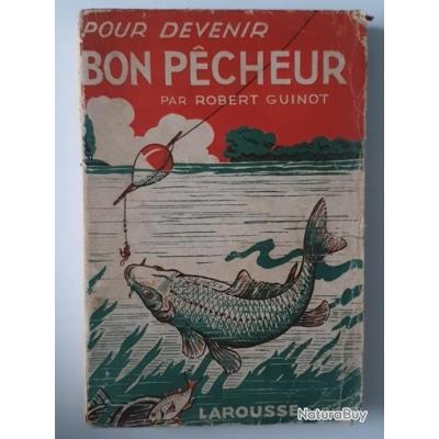 POUR DEVENIR UN BON PÊCHEUR Robert Guinot LAROUSSE 1932 - Livres de ...