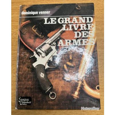 LE GRAND LIVRE DES ARMES DE DOMINIQUE VENNER - Livres sur les armes militaria et western (11746914)