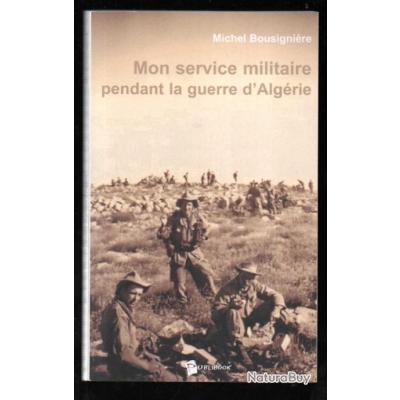 Mon service militaire pendant la guerre d'algérie de michel bousignière ...