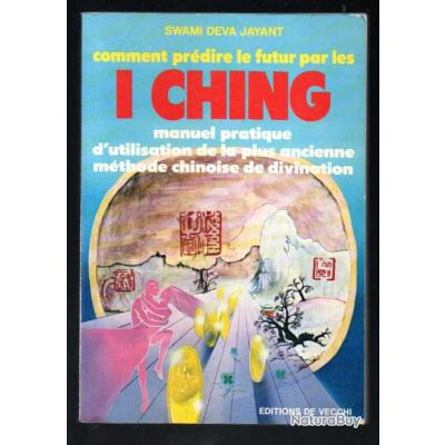 Comment prédire le futur par les i ching manuel pratique d'utilisation ...
