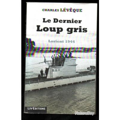 Le Dernier Loup gris Lorient 1944 de charles lévêque - Livres historiques et militaria (12325261)