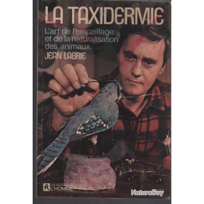 La taxidermie. l'art de l'empaillage et de la naturalisation des ...