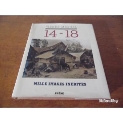 PIERRE MIQUEL 14-18 MILLE IMAGES INEDITES ( éditions le chene ...