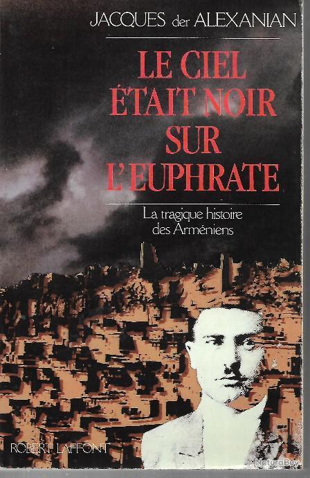 Le ciel était noir sur l'euphrate la tragique histoire des arméniens ...