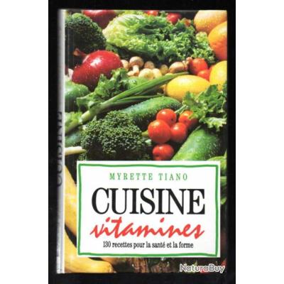 Cuisine vitamines 130 recettes pour la santé de myrette tiano bc ...