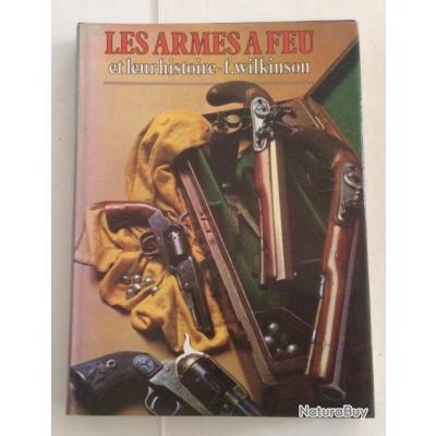 GRAND LIVRE Les armes à feu et leur histoire de F. Wilkinson Livre d'occasion, en excellent état ...