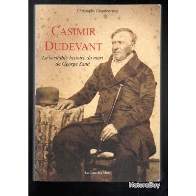 Casimir dudevant la véritable histoire du mari de george sand de ...