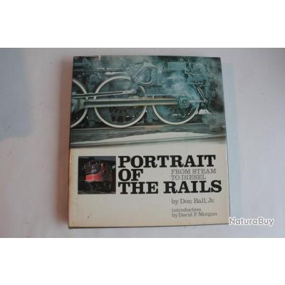 Livre Portrait of the rails from steam to diesel Don Ball.Jr 1972 ...