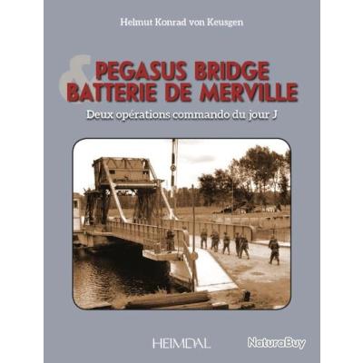 Pegasus Bridge et batterie de Merville: Deux opérations commando du jour J ~ Helmut Konrad von ...