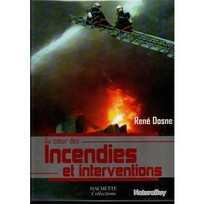 Au coeur des incendies et interventions de rené dosne sapeurs-pompiers ...